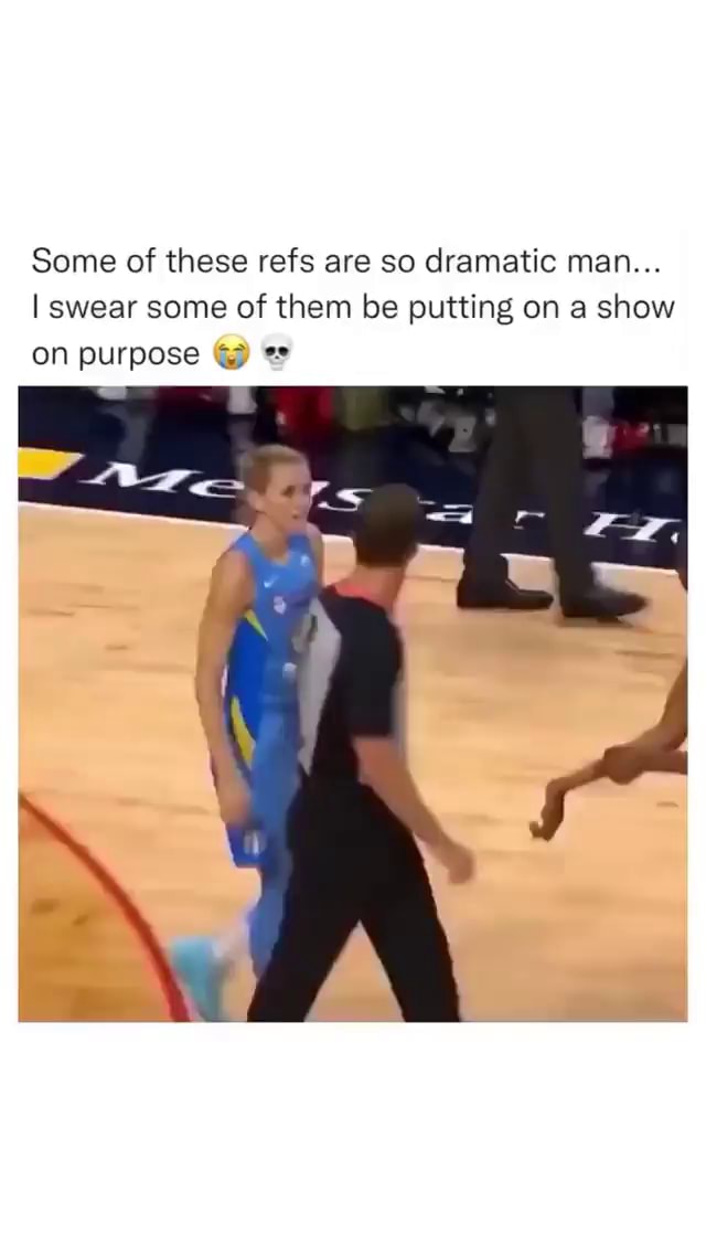 Some of these refs are so dramatic man... I swear some of them be ...