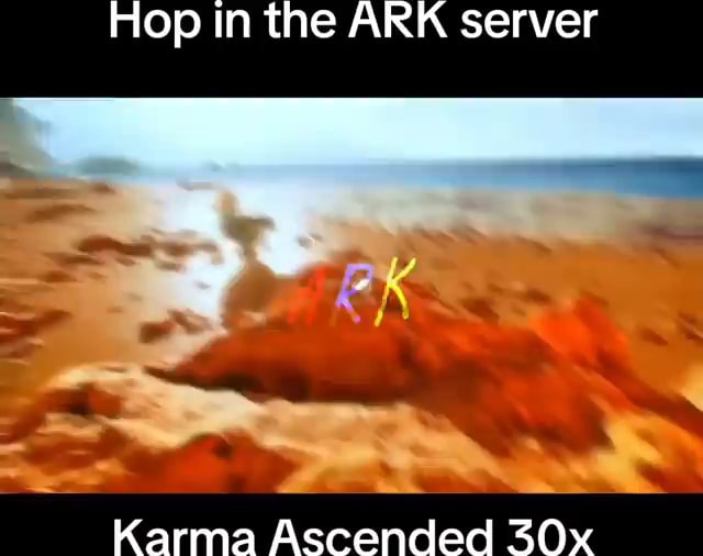 Hop in the ARK server Karma Ascended - iFunny