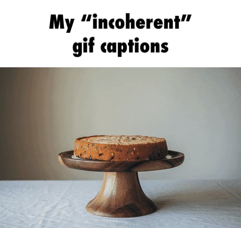 My "incoherent" gif captions - iFunny