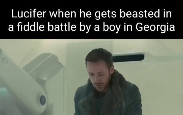Lucifer when he gets beasted in a fiddle battle by a boy in Georgia ...