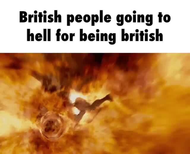 British people going to hell for being british - iFunny