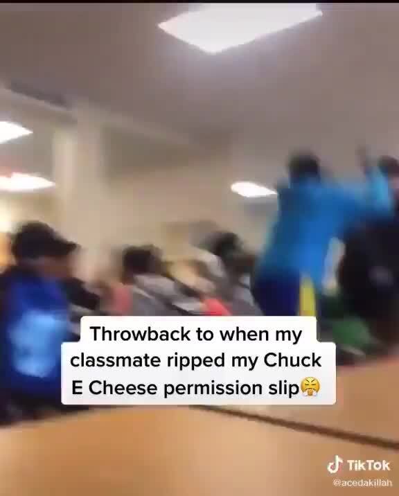 Throwback to when my classmate ripped my Chuck E Cheese permission slip ...