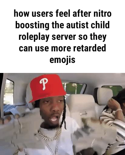 How users feel after nitro boosting the autist child roleplay server so ...