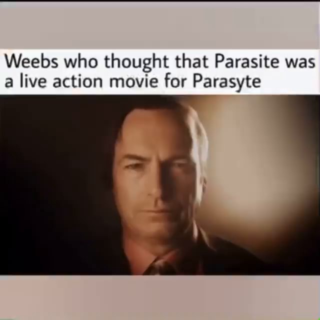 Weebs who thought that Parasite was a live action movie for Parasyte ...