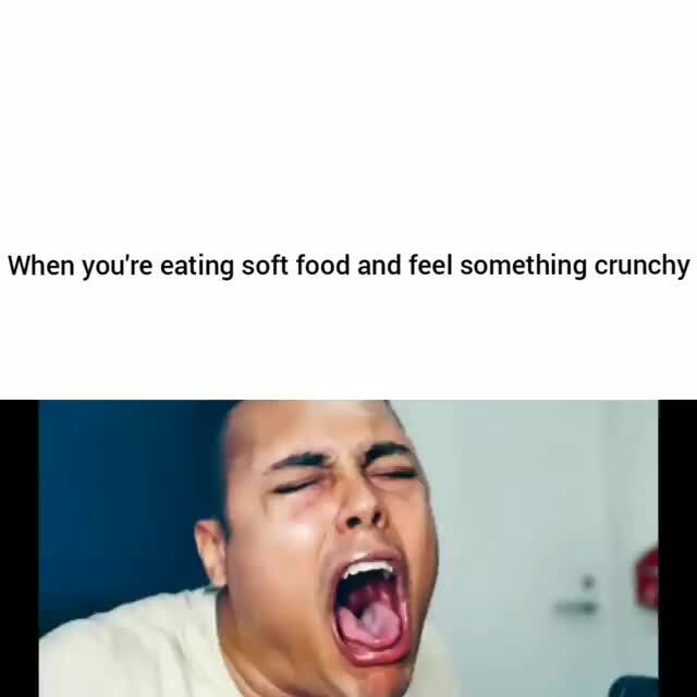 When you're eating soft food and feel something crunchy - iFunny