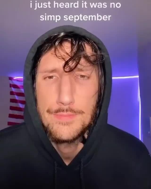 Just heard it was no simp september - iFunny