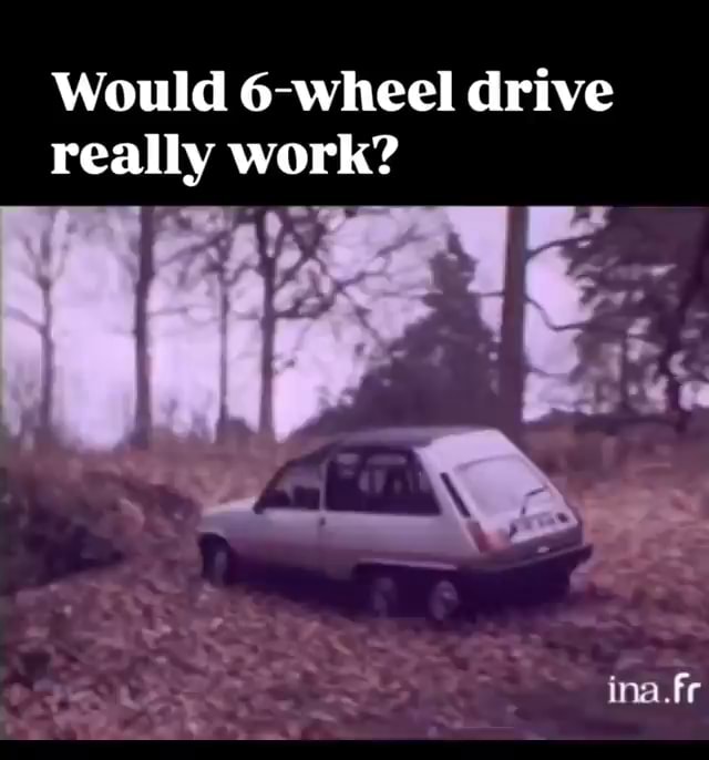 Would 6 -wheel drive really work? ina.fr - iFunny