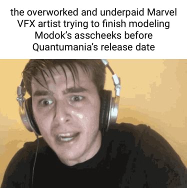 The overworked and underpaid Marvel VFX artist trying to finish ...