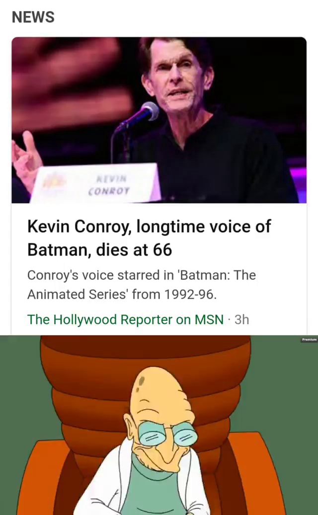 NEWS Kevin Conroy, longtime voice of Batman, dies at 66 Conroy's voice starred in Batman The ...