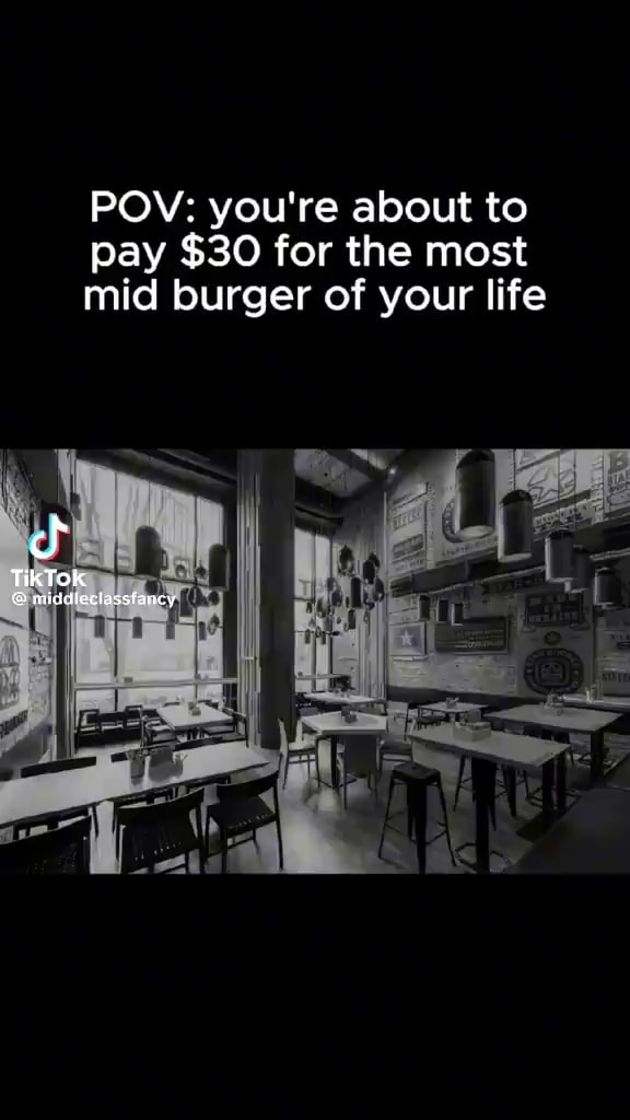 POV: you're about to pay $30 for the most mid burger of your life - iFunny