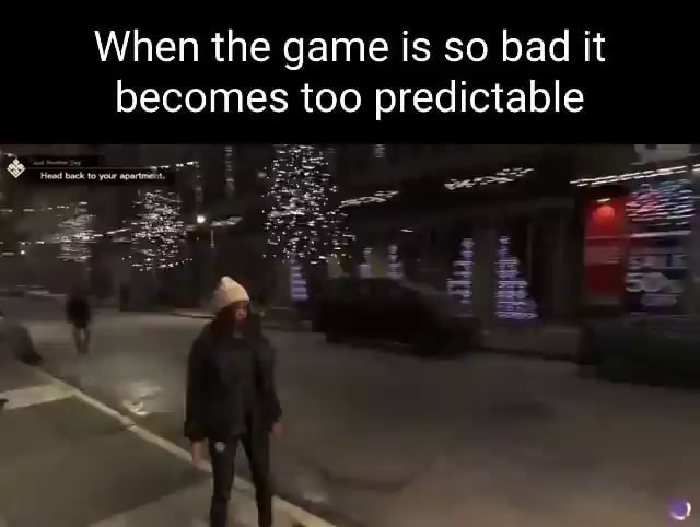 When the game is so bad it becomes too predictable - iFunny