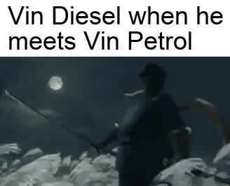 Vin Diesel when he meets Vin Petrol - iFunny