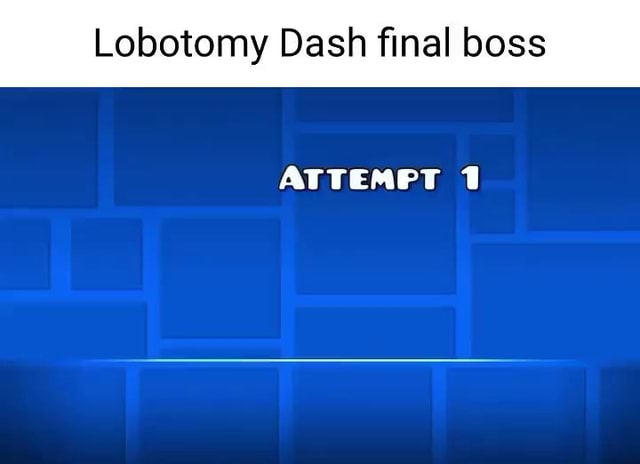 Lobotomy Dash final boss ATTEMPT - iFunny