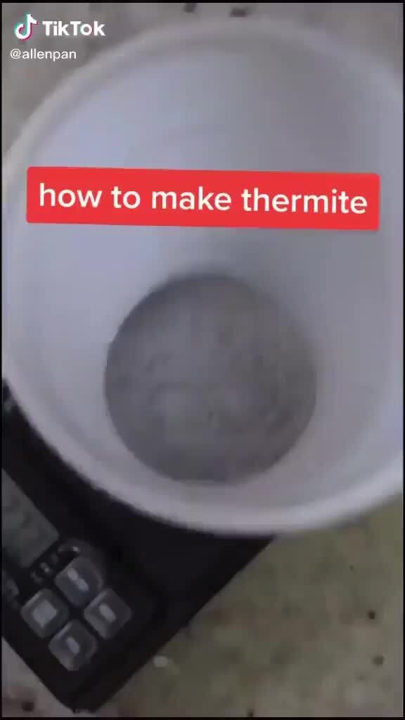 Ch TikTok @allenpan how to make thermite - iFunny