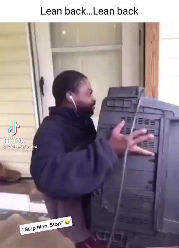 Lean back...Lean back - iFunny