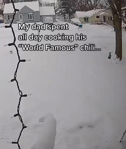 My dad spent all day cooking his "World Famous" chili... - iFunny