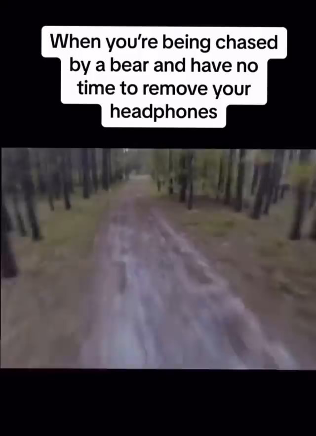 When you're being chased by a bear and have no time to remove your ...
