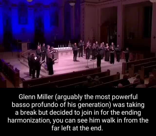 Glenn Miller (arguably the most powerful basso profundo of his ...