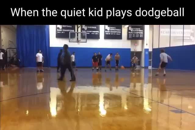 When the quiet kid plays dodgeball - iFunny