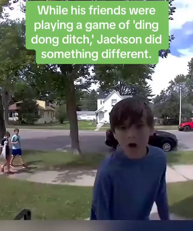While his friends were playing a game of 'ding dong ditch, Jackson did ...