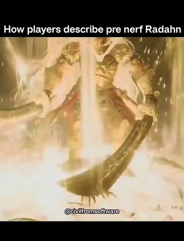 How players describe pre nerf Radahn Chic - iFunny