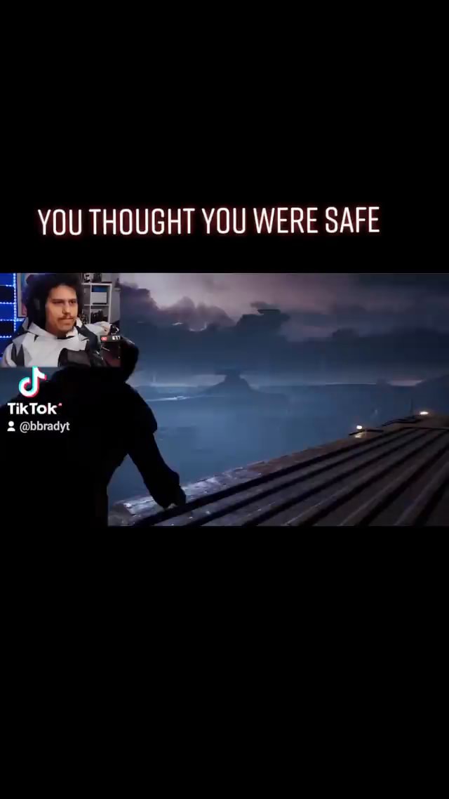 YOU THOUGHT YOU WERE SAFE TikTok - iFunny