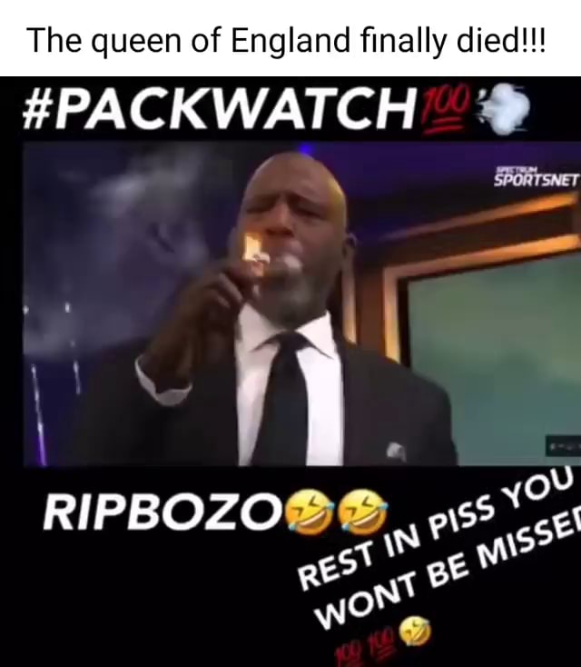 The queen of England finally died!!! SBORTSNET #PACKWATCH RIPBOZO we ...