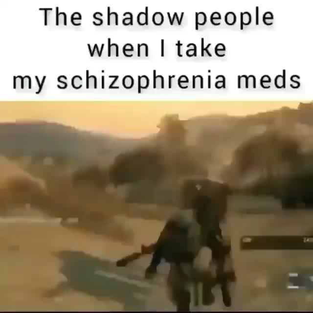 The shadow people when I take my schizophrenia meds - iFunny