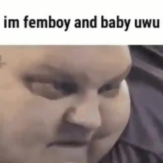 Im femboy and baby uwu - iFunny