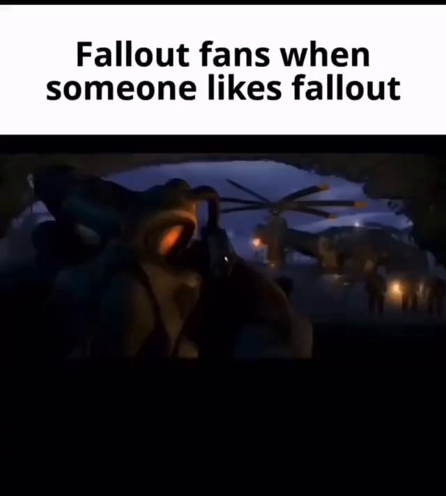 Fallout fans when someone likes fallout - iFunny