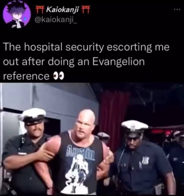 Kaiokanji @kaiokanji_ The hospital security escorting me out after ...