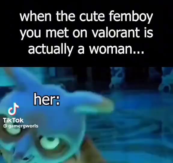 When the cute femboy you met on valorant is actually a woman... her ...