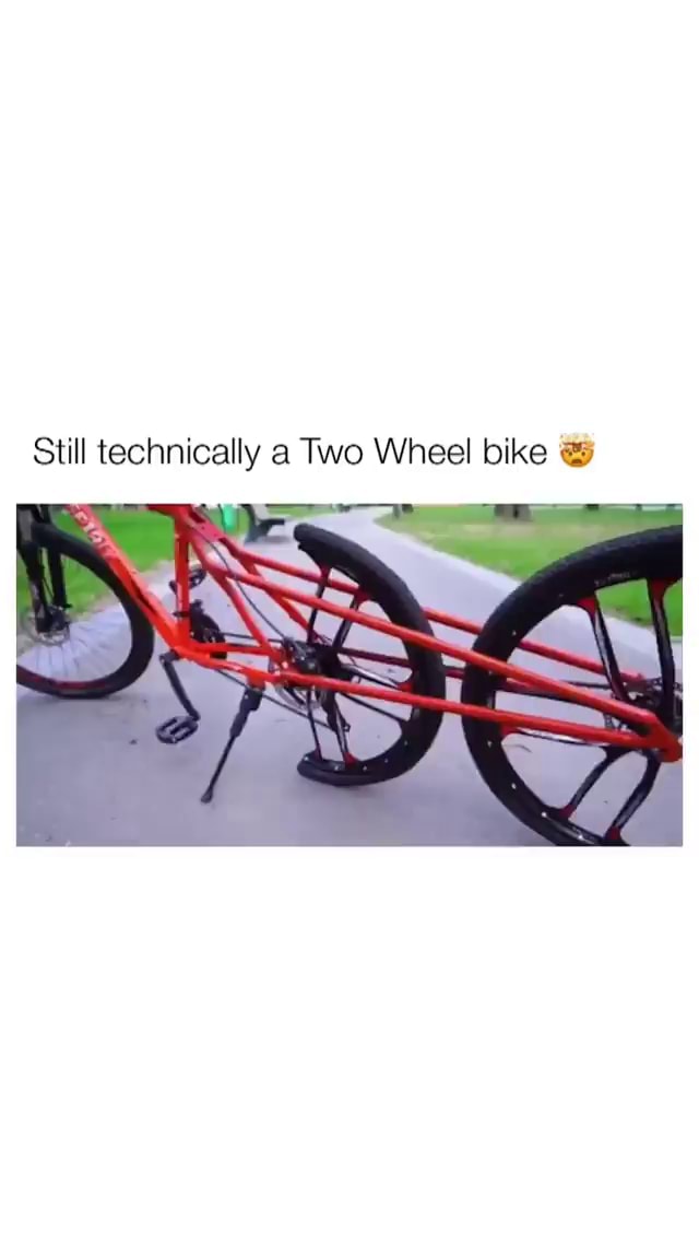 Still technically a Two Wheel bike - iFunny