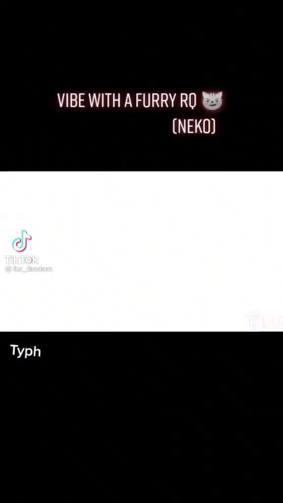 VIBE WITH & FURRY RO (NEKO) Typh - iFunny