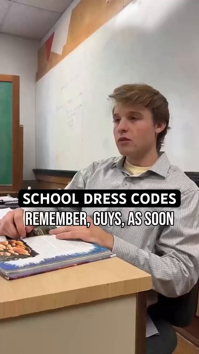 SCHOOL DRESS CODES REMEMBER, GUYS, AS SOON - iFunny
