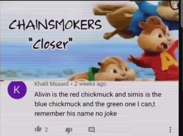 CHAINSMOKERS Alivin is the red chickmuck and simis is the blue ...