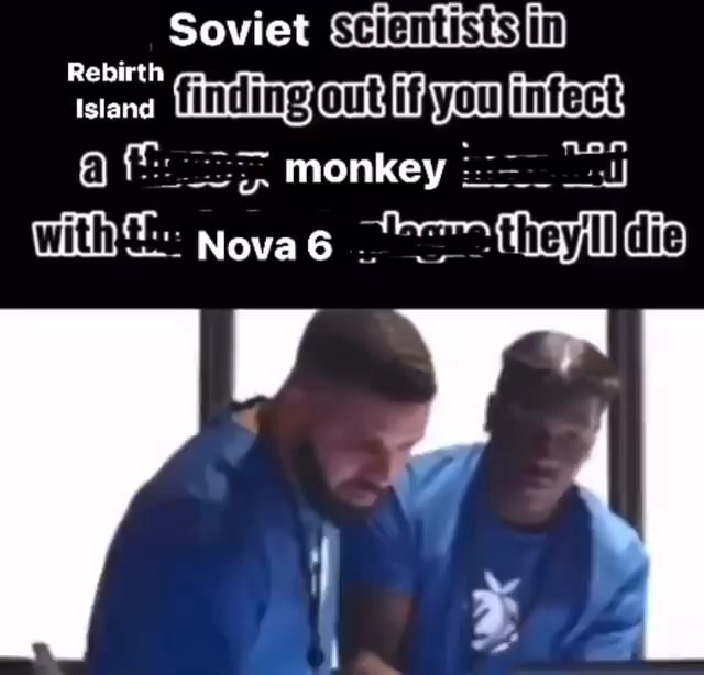 Soviet Rebirth Island infect monkey Nova - iFunny