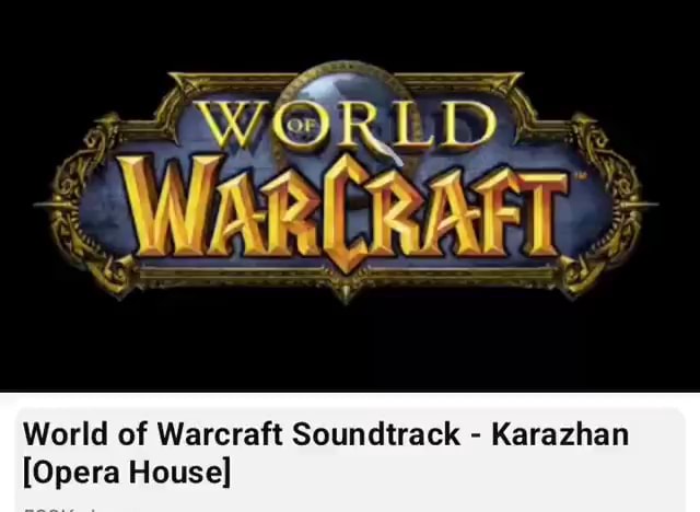 WARCRAET World of Warcraft Soundtrack - Karazhan [Opera House] - iFunny