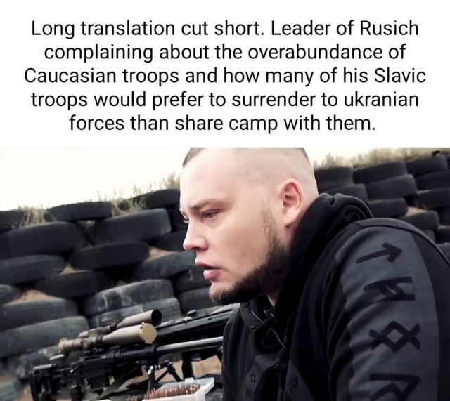 Long translation cut short. Leader of Rusich complaining about the ...