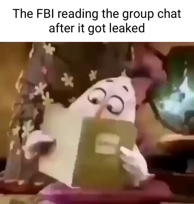 The FBI reading the group chat after it got leaked - iFunny