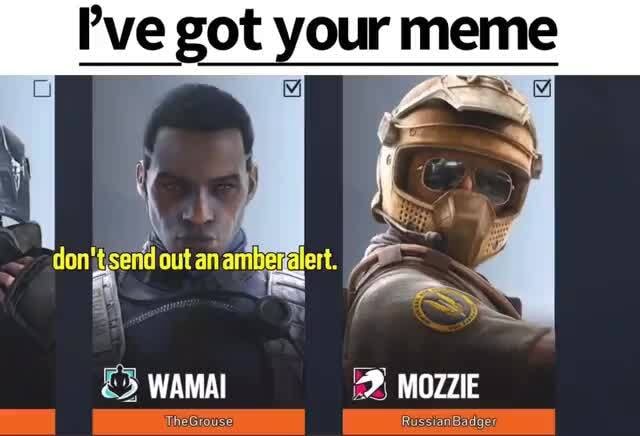 Pve got your meme WAMAI MOZZIE - iFunny