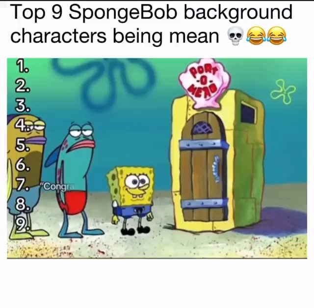 Top 9 SpongeBob background characters being mean Ss 6. 8. - iFunny