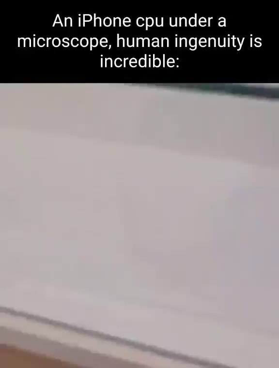 An iPhone cpu under a microscope, human ingenuity is incredible: - iFunny