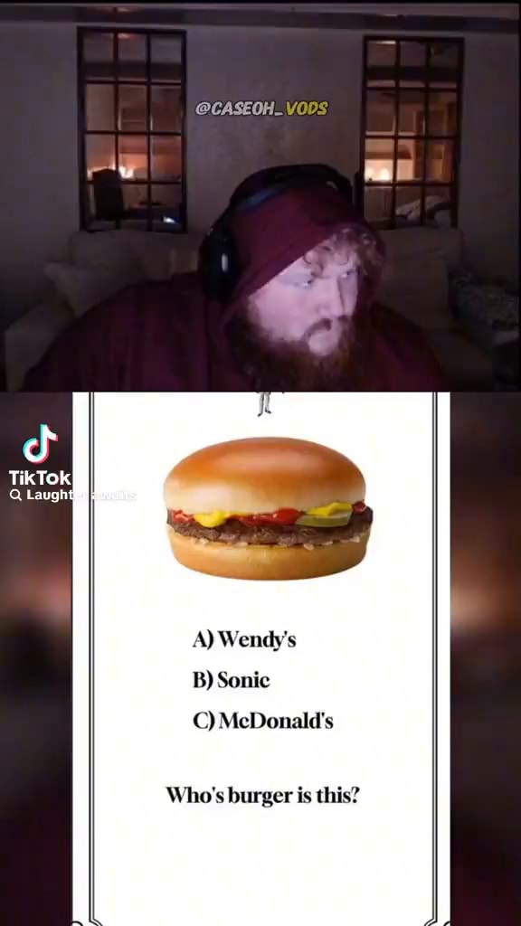 @CASEOH_VODS TikTokI Laugh A) Wendy's B) Sonic C) McDonald's Who's ...