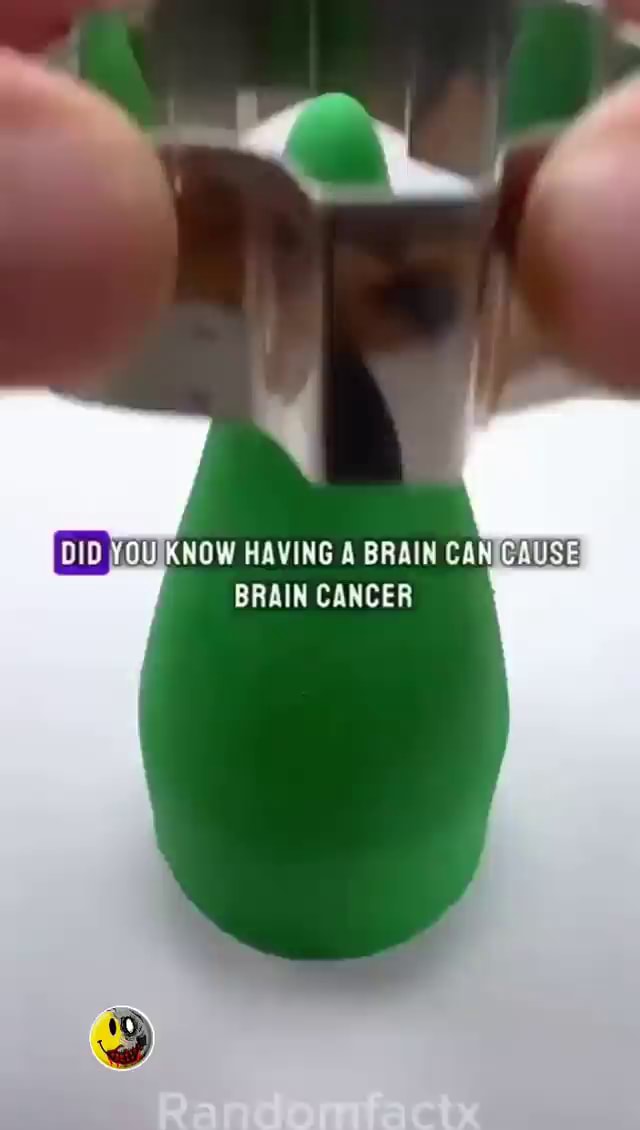 DIO NOW HAVING & BRAIN CAN CRUSE BRAIN CANCER - iFunny