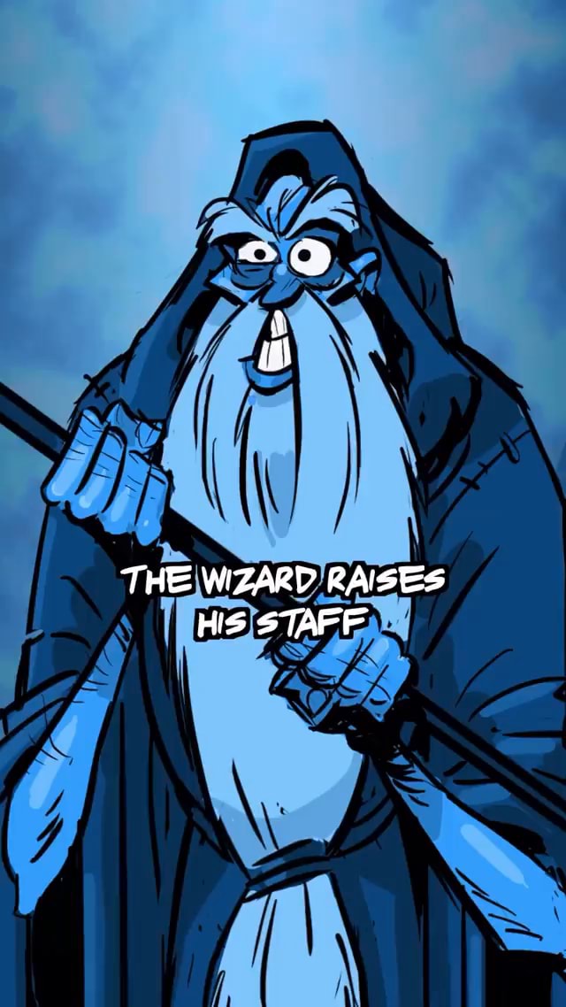 THE WIZARD RAISES His STAFF - iFunny