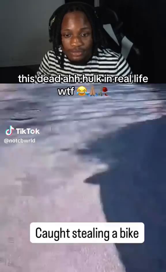 This dead ahh hulk in real life TikTok @notchyyt ld Caught stealing ...