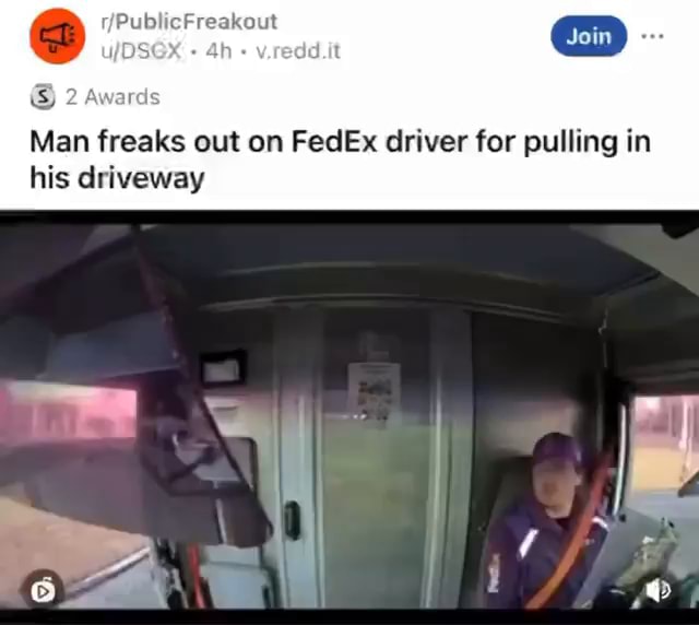 Awards Man freaks out on FedEx driver for pulling in his driveway - iFunny