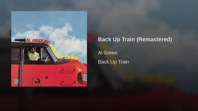 Back Up Train (Remastered) gt Al Green Back Up Train - iFunny