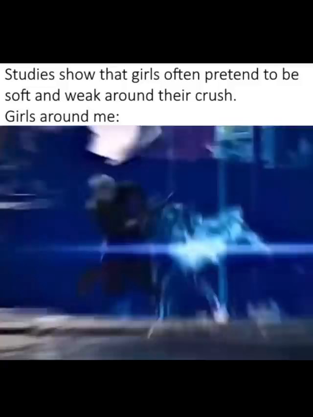 Studies show that girls often pretend to be soft and weak around their ...